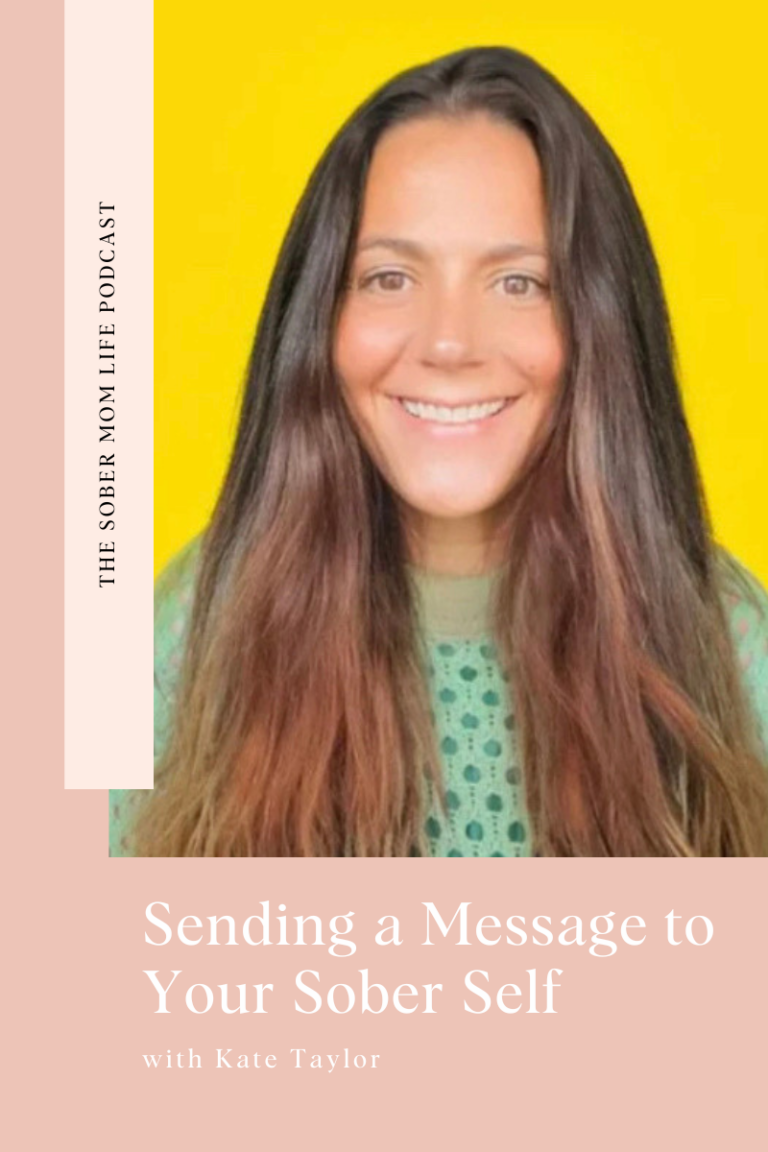 Sending a Message to Your Sober Self with Kate Taylor - thesobermomlife.com